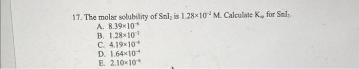 Solved 17. The molar solubility of SnI2 is 1.28×10−2M. | Chegg.com