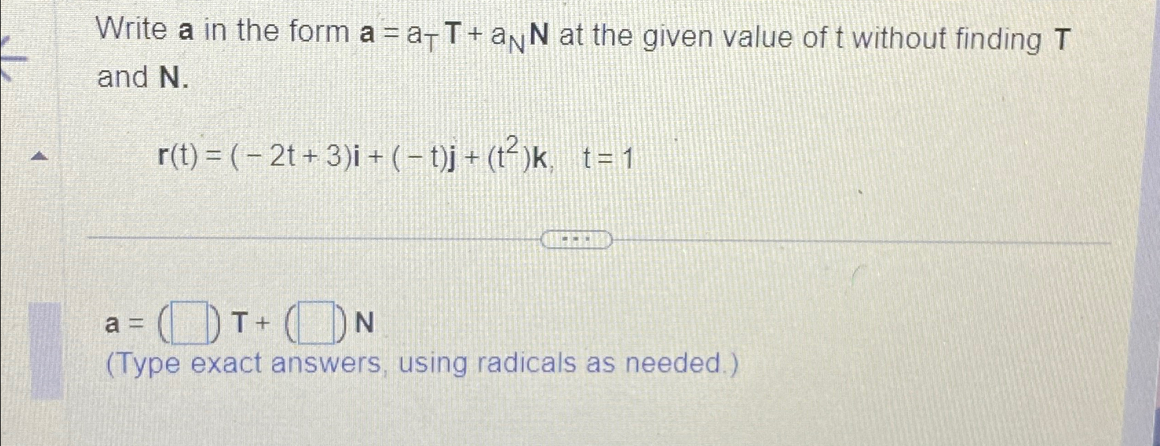Solved Write a ﻿in the form a=aTT+aNN ﻿at the given value of | Chegg.com