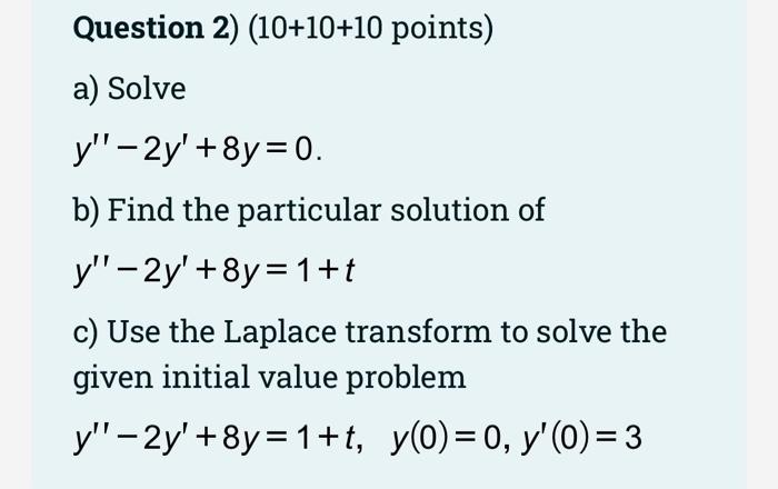 Solved Question 2) ( 10+10+10 points) a) Solve y′′−2y′+8y=0 | Chegg.com Solved Question 2) ( 10+10+10 points) a) Solve y′′−2y′+8y=0 | Chegg.com