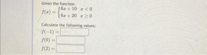 Solved Given the function f(x)={6x+106x+20x