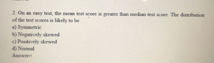 Solved 2. On an easy test, the mean test score is greater | Chegg.com