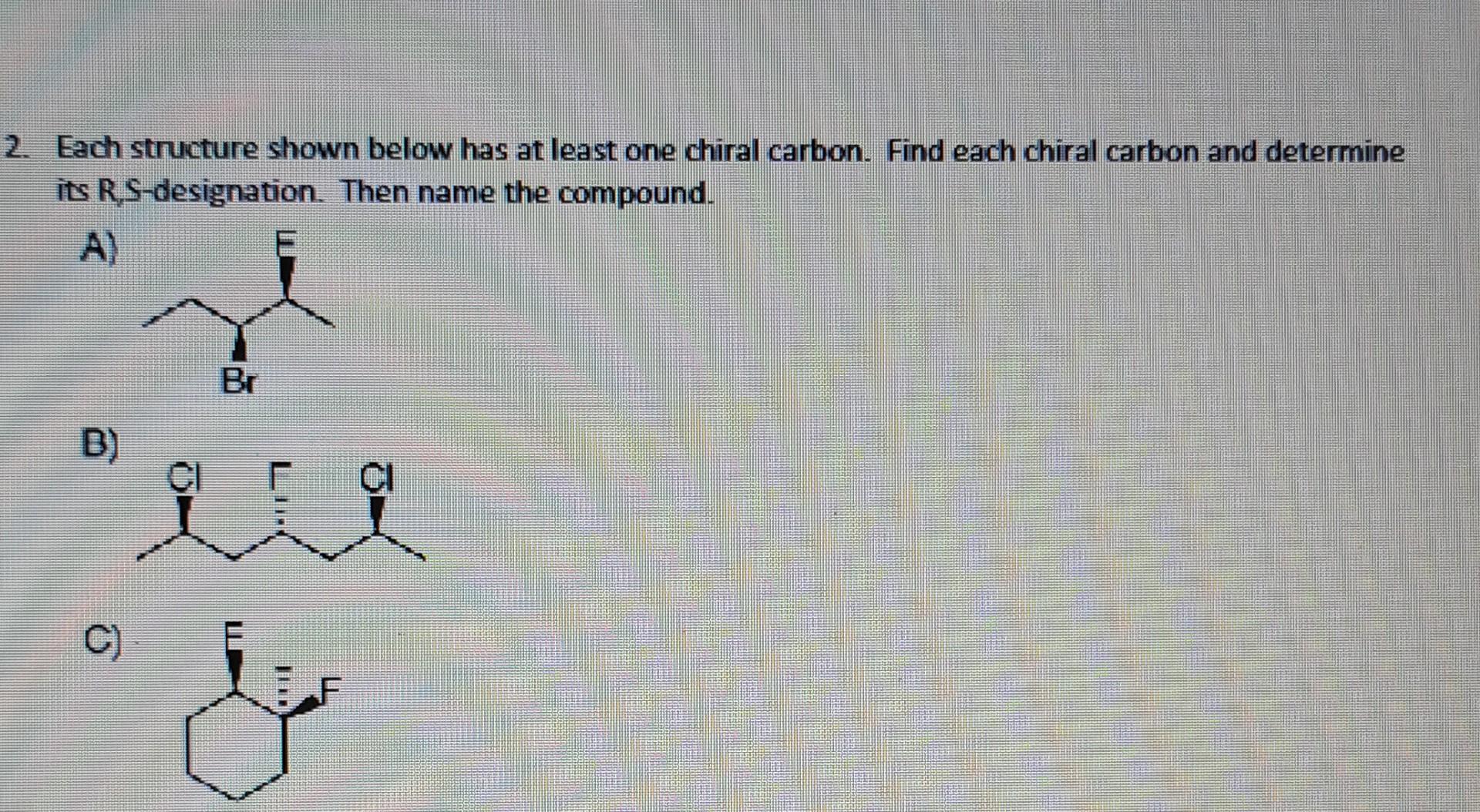 Solved 2. Each structure shown below has at least one chiral | Chegg.com