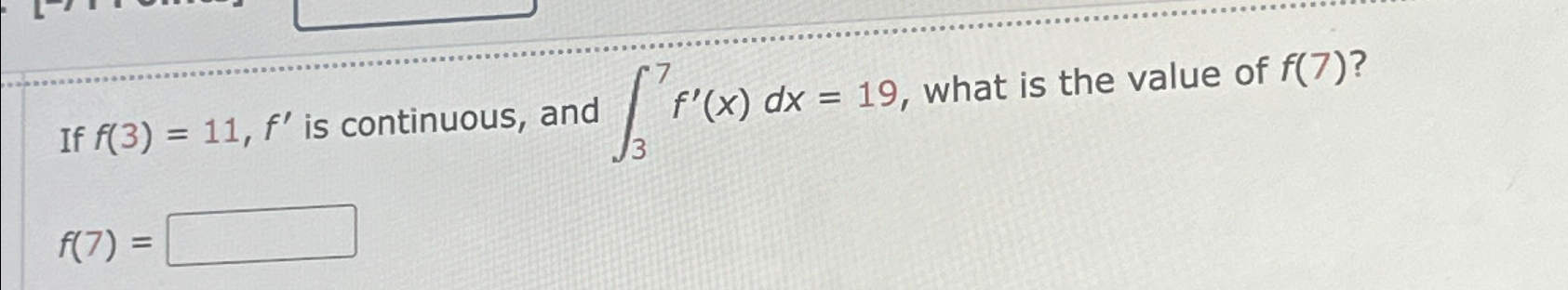 Solved If f(3)=11,f' ﻿is continuous, and ∫37f'(x)dx=19, | Chegg.com