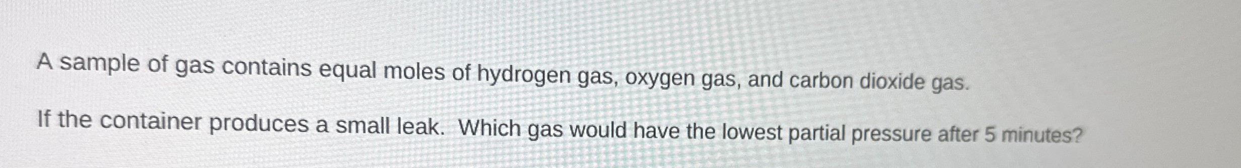 Solved A sample of gas contains equal moles of hydrogen gas, | Chegg.com