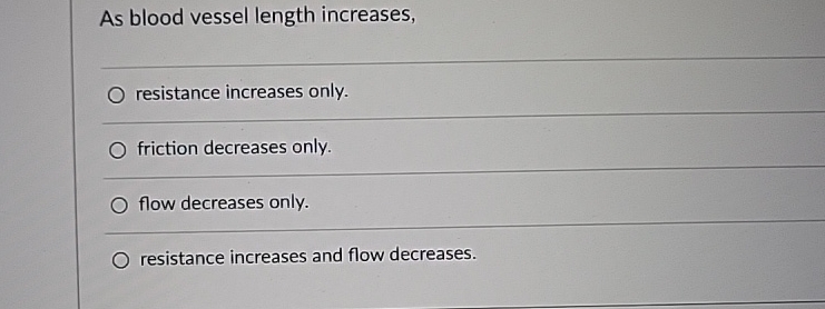 Solved As blood vessel length increases,q,resistance | Chegg.com