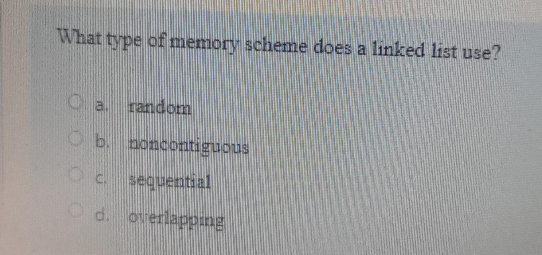 Solved What type of memory scheme does a linked list use? a | Chegg.com