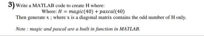 Solved 3) Write a MATLAB code to create H where: Where: H = | Chegg.com