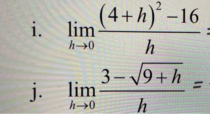 Solved (4+h)? -16 i. lim h->0 h 3-V9+h j. lim h 0 h | Chegg.com