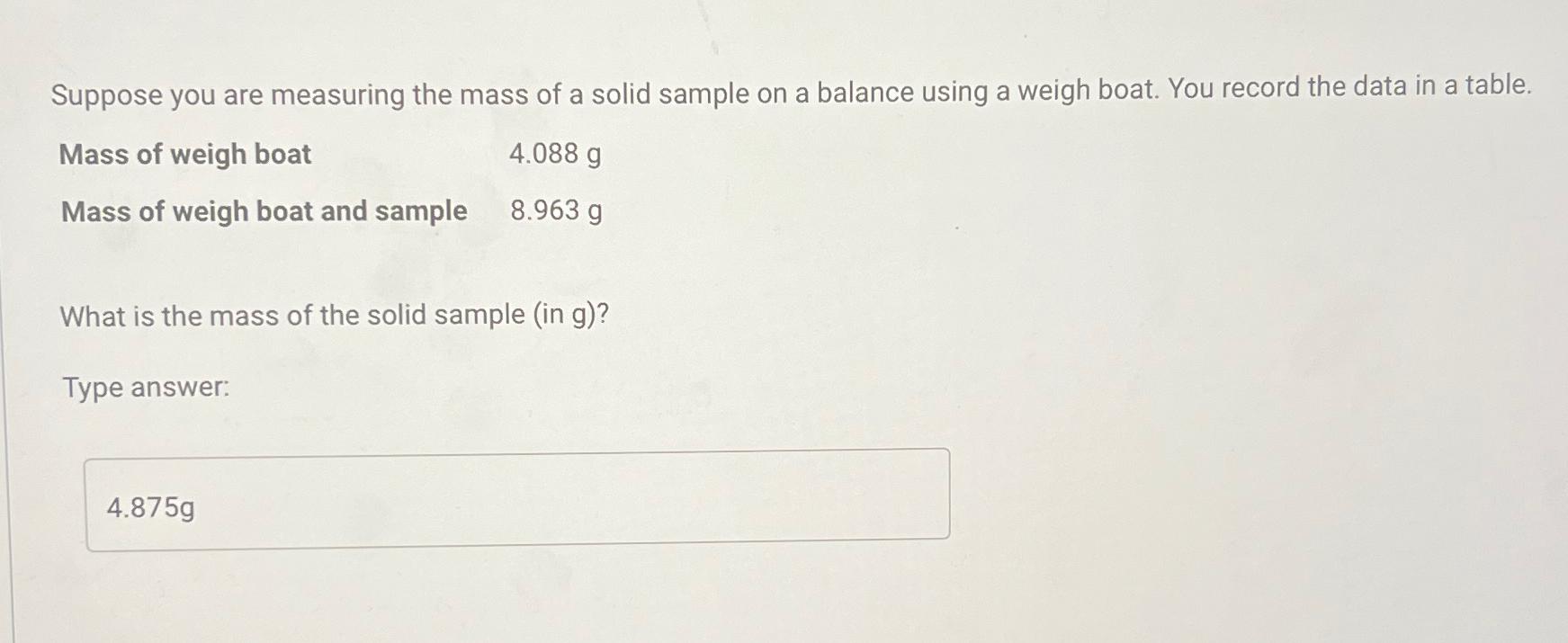 Solved Suppose you are measuring the mass of a solid sample | Chegg.com