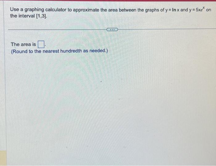 Use a graphing calculator to approximate the area | Chegg.com