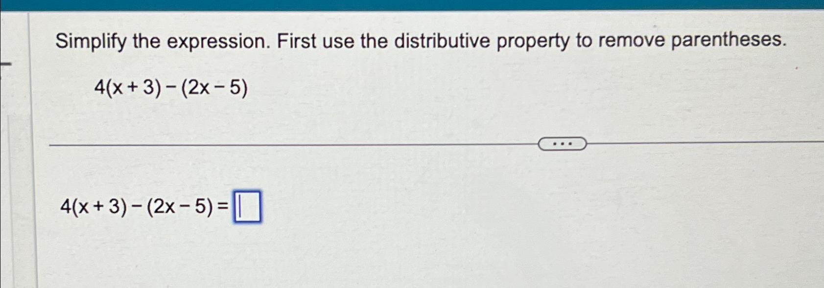 Solved Simplify the expression. First use the distributive | Chegg.com
