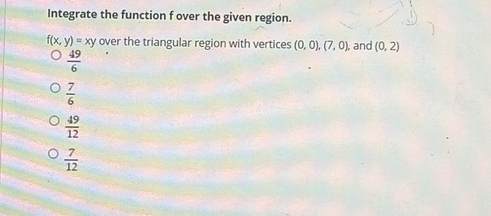 Solved Integrate the function f over the given region. | Chegg.com