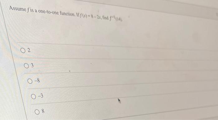 Solved Assume F Is A One 10 One Function If F X 8−2x Find