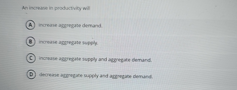 Solved An increase in productivity willincrease aggregate | Chegg.com