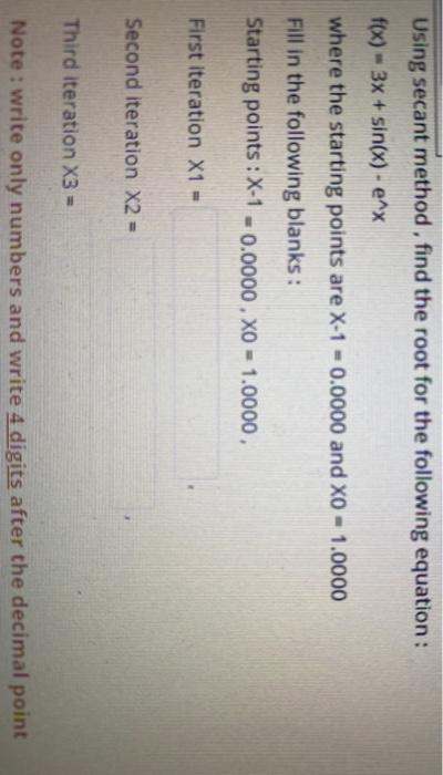 Solved Using secant method , find the root for the following | Chegg.com