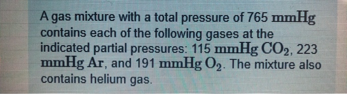 Solved A gas mixture with a total pressure of 765 mmHg | Chegg.com