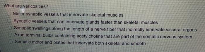 Solved What are varicosities? Motor synaptic vessels that | Chegg.com