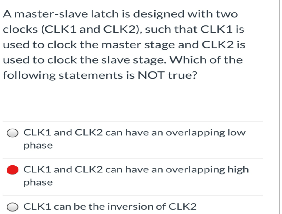 Solved A master-slave latch is designed with two clocks | Chegg.com