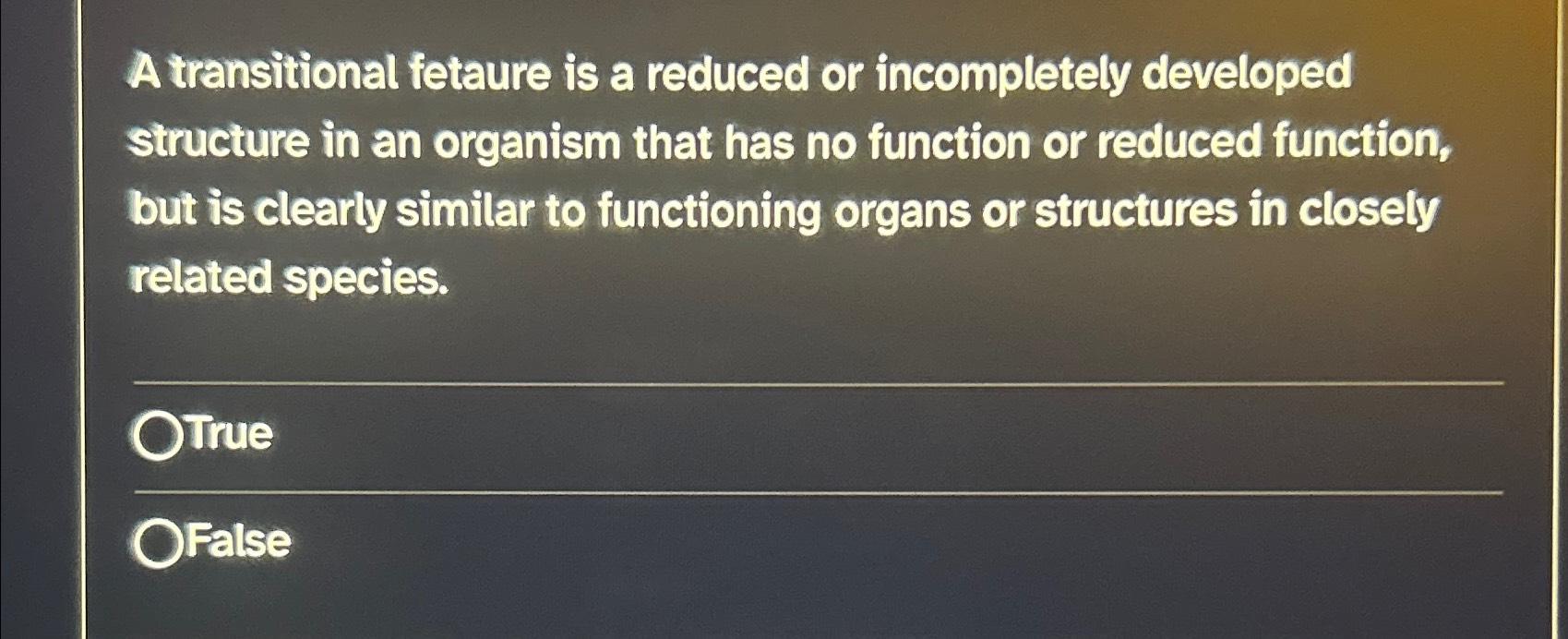 Solved A transitional fetaure is a reduced or incompletely | Chegg.com
