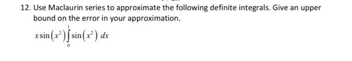 Solved 12. Use Maclaurin series to approximate the following | Chegg.com