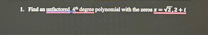 Solved 1. Find an unfactored 4th degree polynomial with the | Chegg.com
