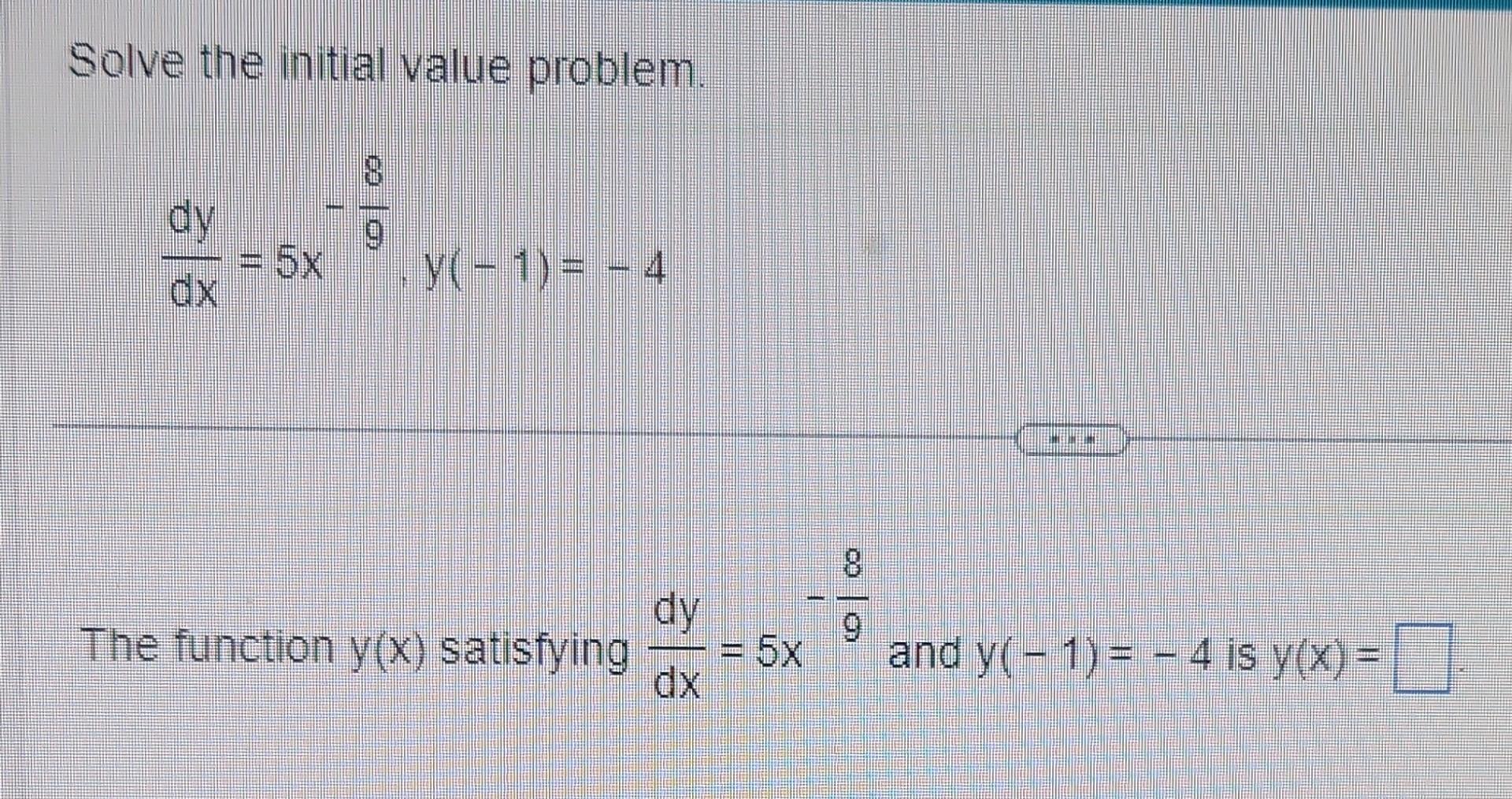 Solved Solve the initial value problem. dxdy=5x−98,y(−1)=−4 | Chegg.com