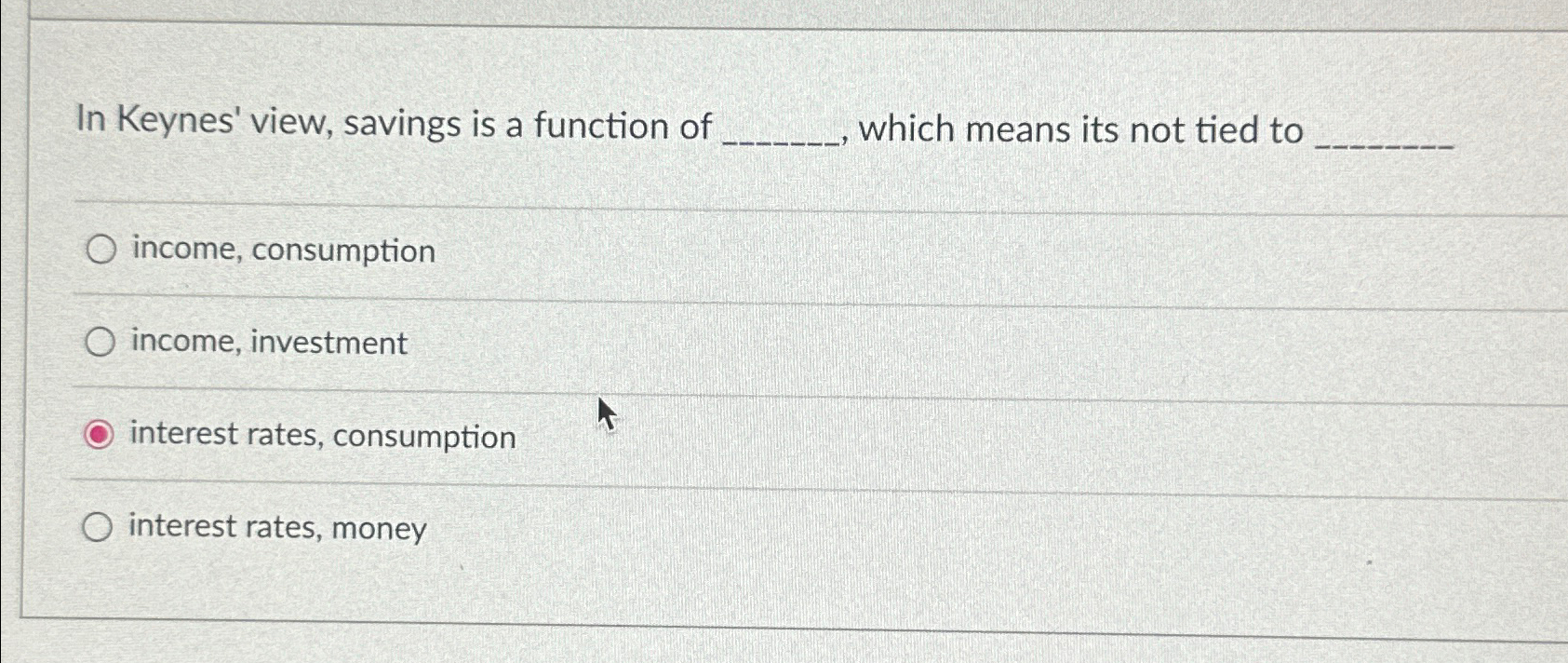 Solved In Keynes' view, savings is a function of which means | Chegg.com