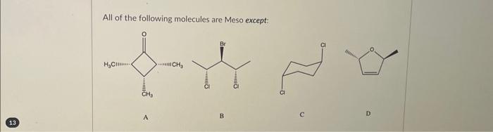 Solved All of the following molecules are Meso except: A B c | Chegg.com