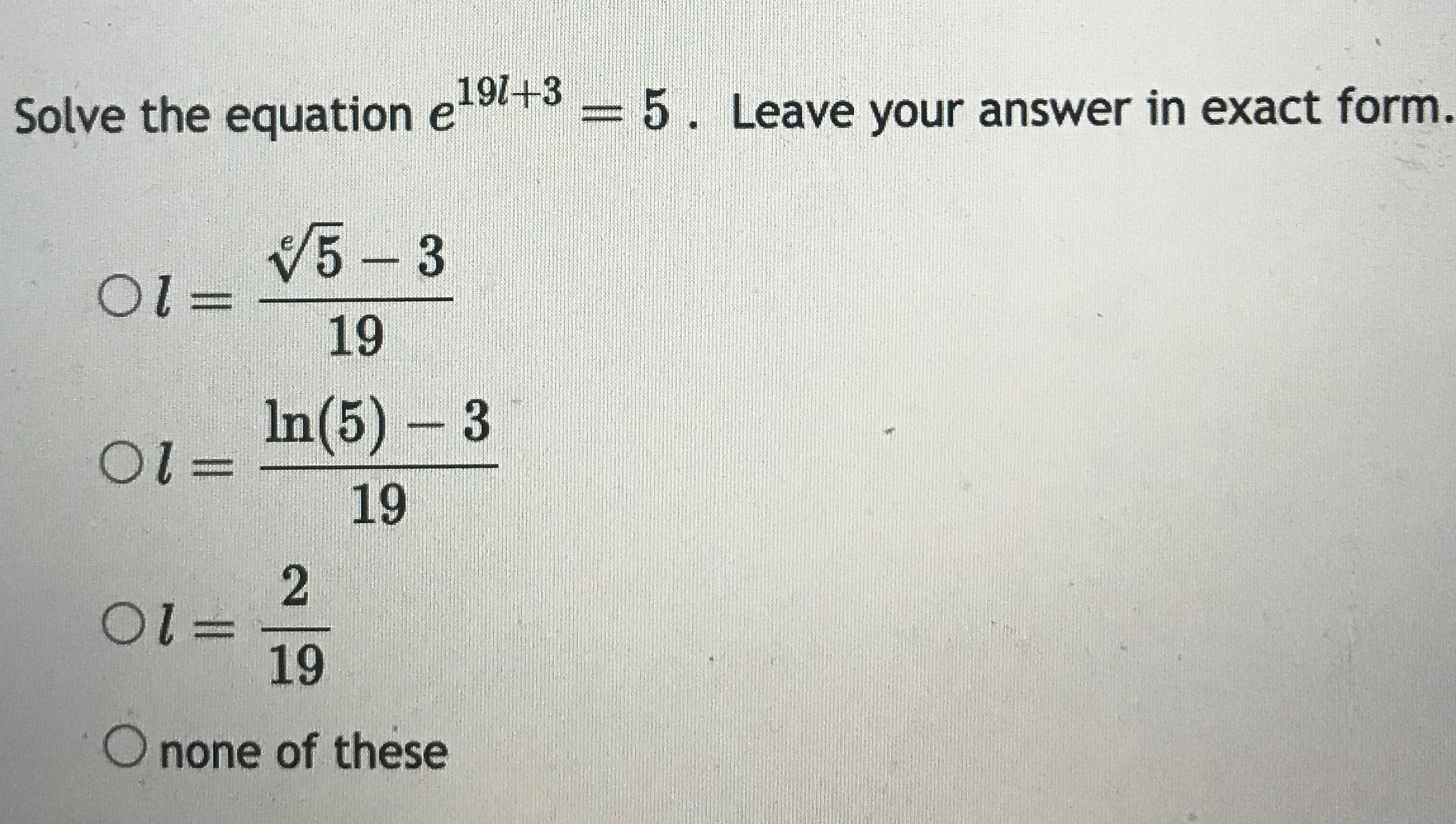 Solved Solve the equation e19l+3=5. ﻿Leave your answer in | Chegg.com