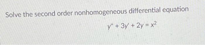 Solved Solve the second order nonhomogeneous differential | Chegg.com