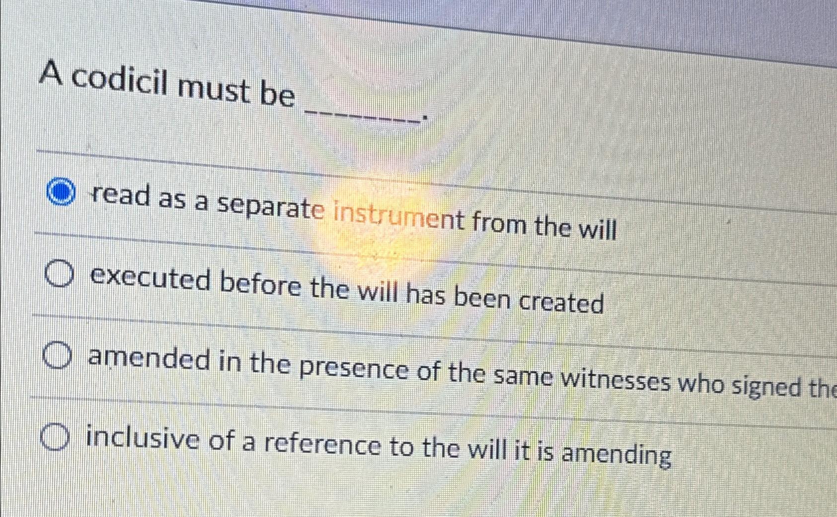A codicil must beread as a separate instrument from | Chegg.com