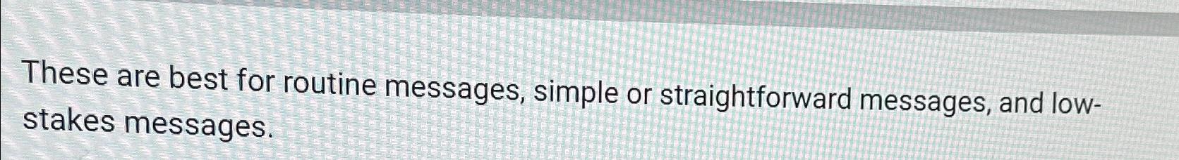 Solved These are best for routine messages, simple or | Chegg.com