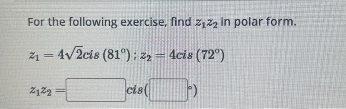 Solved For the following exercise, find z1z2 in polar form. | Chegg.com