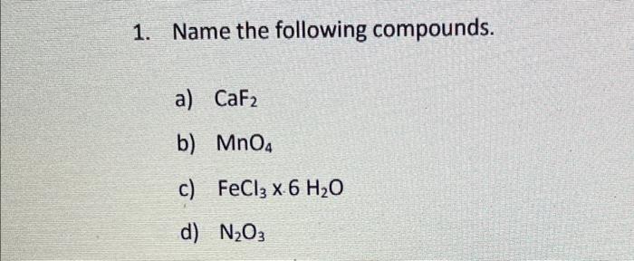 Solved 1. Name the following compounds. a) CaF2 b) MnO4 c) | Chegg.com