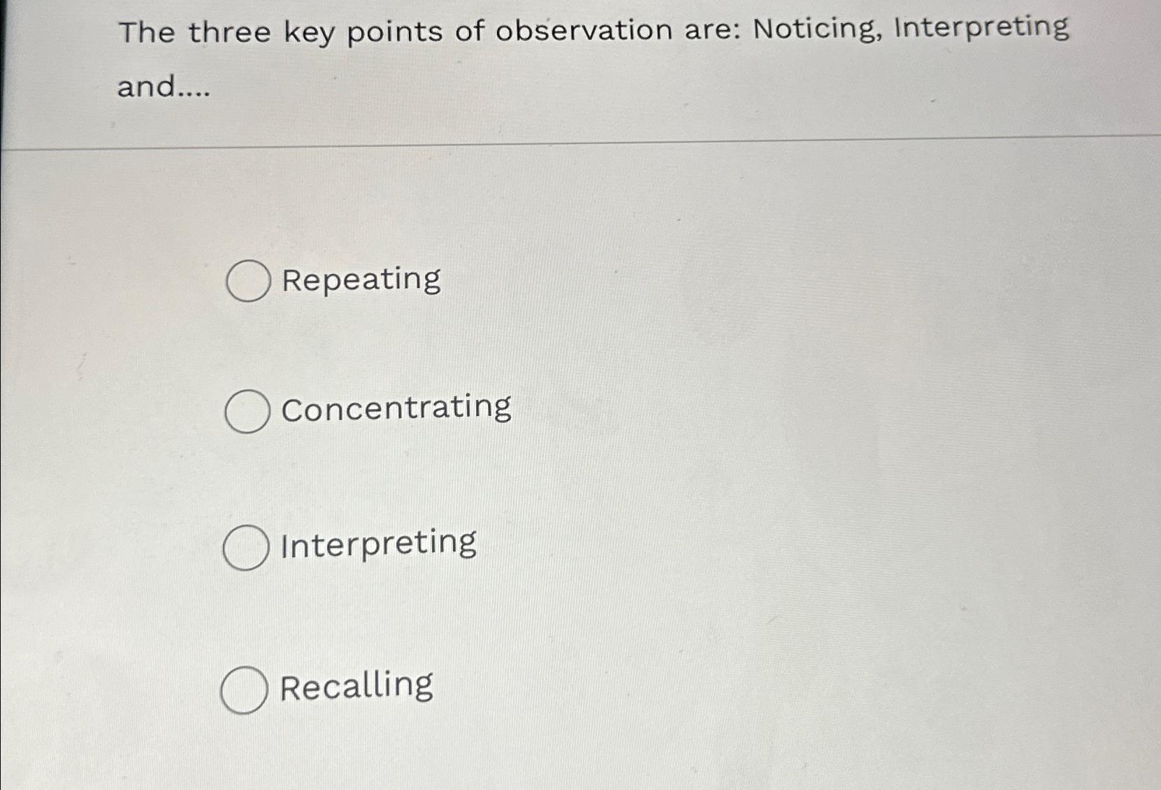 Solved The three key points of observation are: Noticing, | Chegg.com