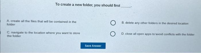 Solved To create a new folder, you should first A. create | Chegg.com
