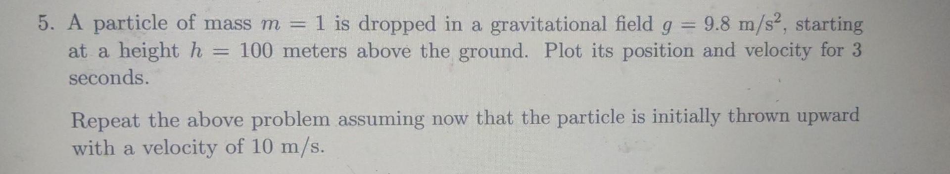 Solved 5. A particle of mass m=1 is dropped in a | Chegg.com