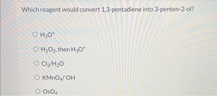 Solved Which reagent would convert 1,3-pentadiene into | Chegg.com