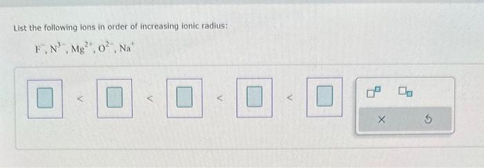 Solved List the following ions in order of increasing ionic | Chegg.com
