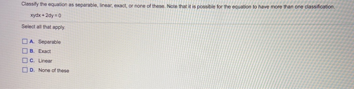 Solved Classify the equation as separable, linear, exact, or | Chegg.com