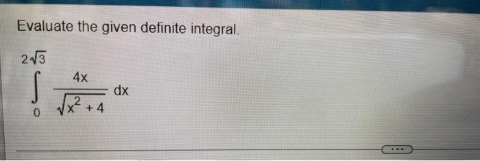 Solved Evaluate the given definite integral. 213 4x dx +4 0 | Chegg.com