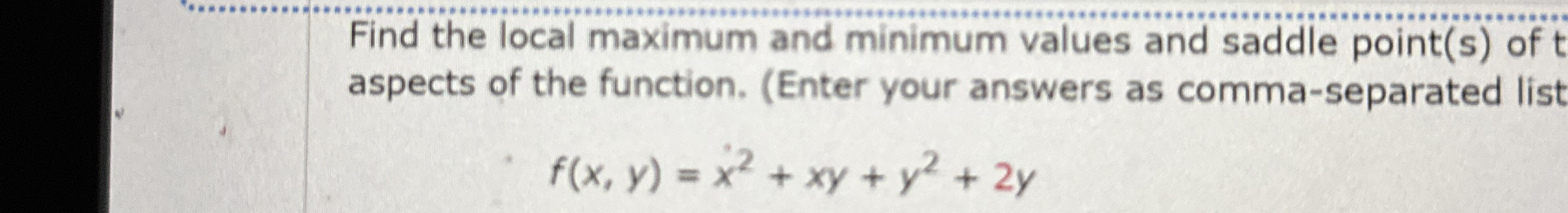 Solved Find the local maximum and minimum values and saddle | Chegg.com
