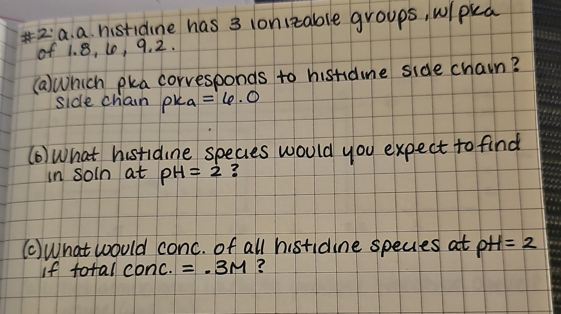 Solved #2: a.a. ﻿histidine has 3 ﻿ionizable groups, w/ ﻿plea | Chegg.com