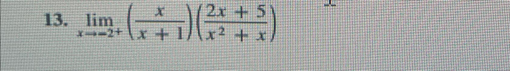 Solved limx→-2+(xx+1)(2x+5x2+x) ﻿Find the one sided limit | Chegg.com