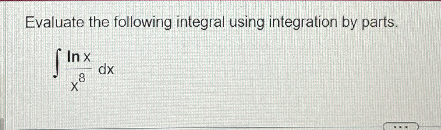 Solved Evaluate the following integral using integration by | Chegg.com