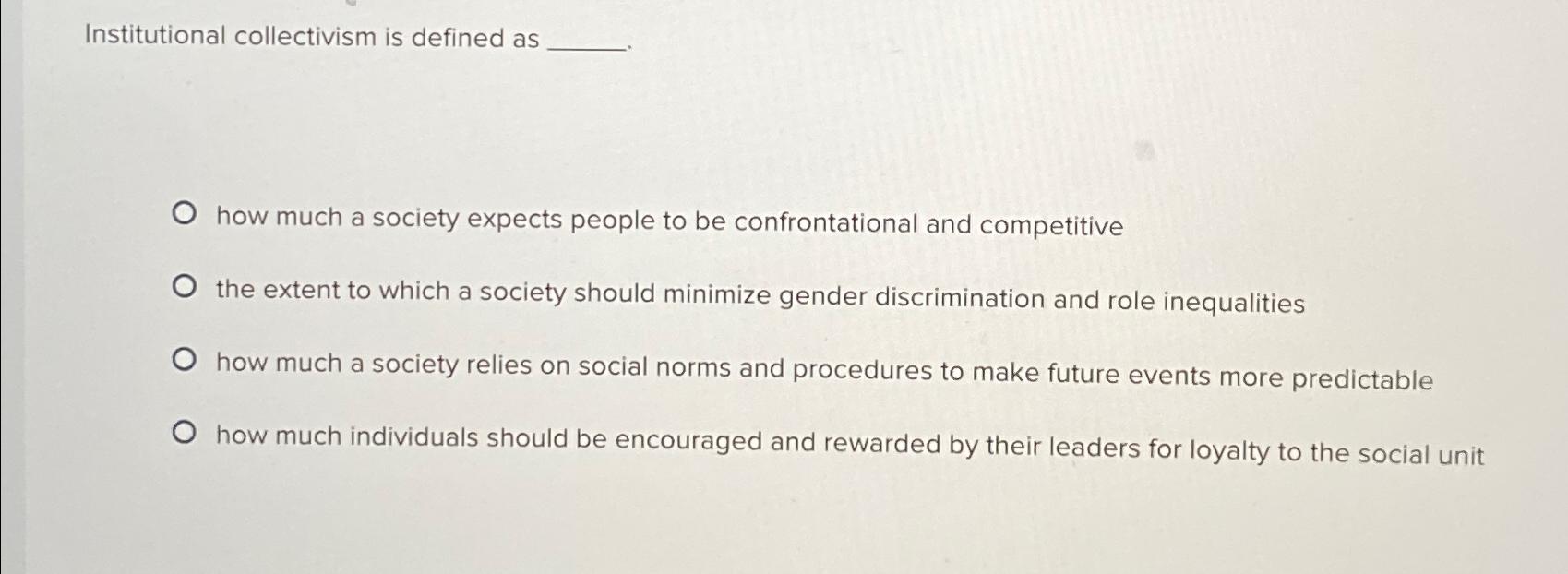 Solved Institutional collectivism is defined ashow much a | Chegg.com