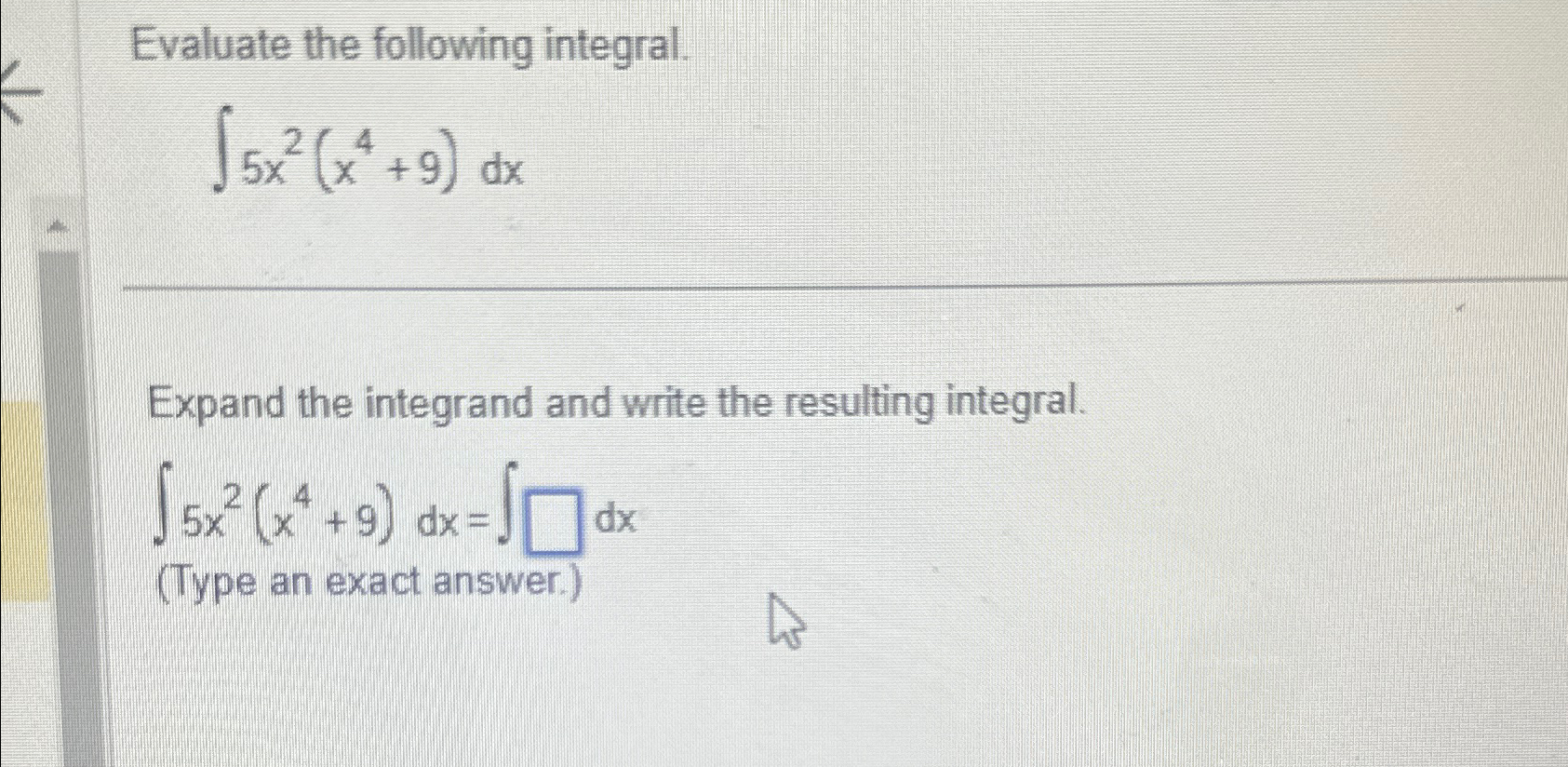 Solved Evaluate the following integral.∫﻿﻿5x2(x4+9)dxExpand | Chegg.com
