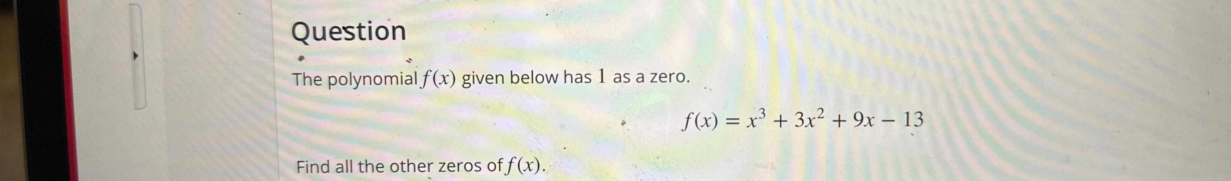 Solved QuestionThe polynomial f(x) ﻿given below has 1 ﻿as a | Chegg.com