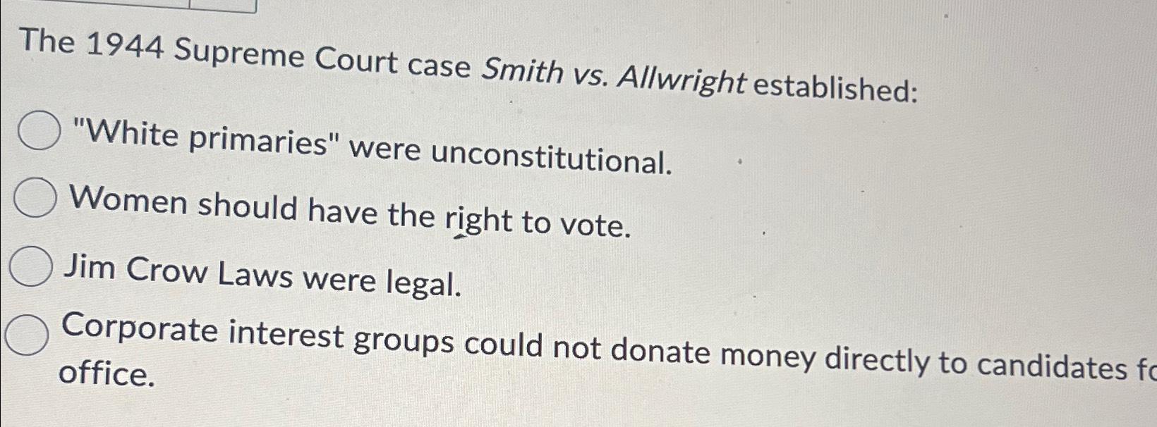 Solved The 1944 ﻿Supreme Court case Smith vs. ﻿Allwright | Chegg.com