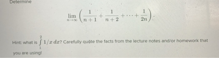Solved Determine 1 lim 100 1 n+1 + +...+ n + 2 2n Hint: what | Chegg.com